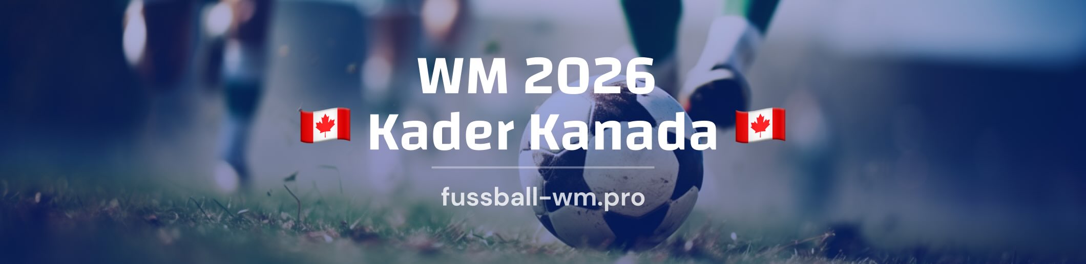 WM 2026 Kader Kanada: Diese 26 Spieler sind dabei